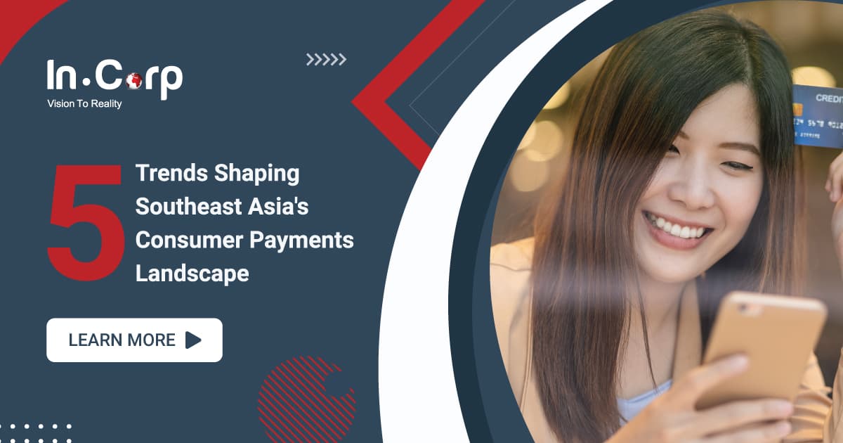 Consumer Payments in Southeast Asia: 5 Key Trends to Tap Into