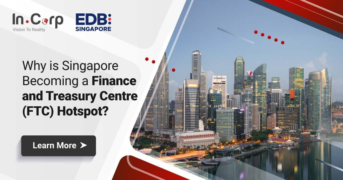 Singapore is Becoming a Finance and Treasury Centre (FTC) Hotspot. Here ...